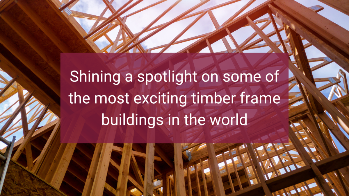 Spotlight on the most exciting timber frame buildings in the world